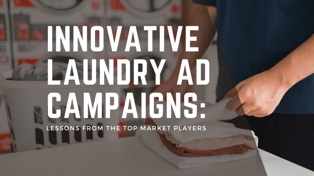 Innovative Laundry Ad Campaigns: Lessons from the Top Market Players ...