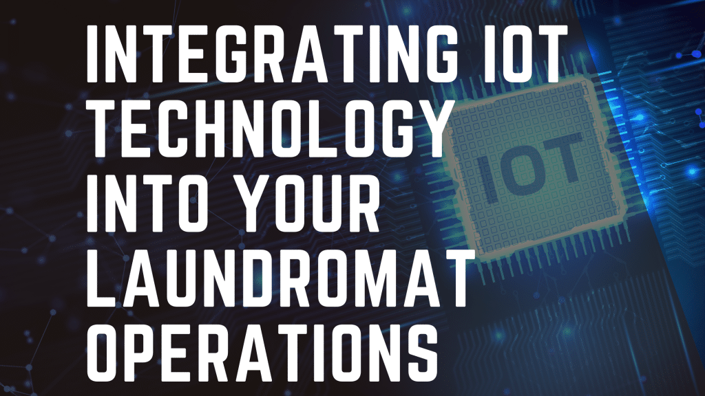 Smart Laundry: Integrating IoT Technology into Your Laundromat ...